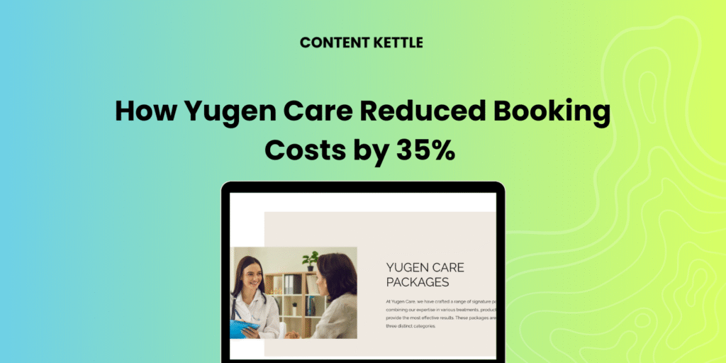 How Yugen Care Cut Booking Costs by 35% with Smarter Ads | Content Kettle